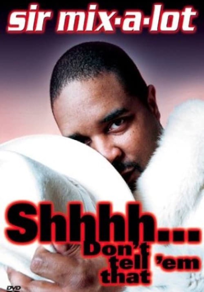 Sir Mix-A-Lot: Shhh...Don't Tell 'Em That streaming Sir Mix-A-Lot: Shhh...Don't Tell 'Em That streaming